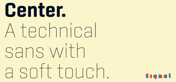 Center font by Signal - a technical sans with a soft touch